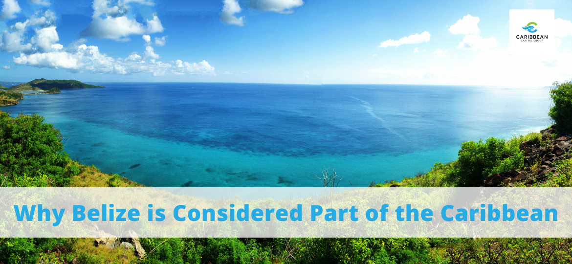 Why Belize is Considered Part of the Caribbean - Caribbean Capital Group