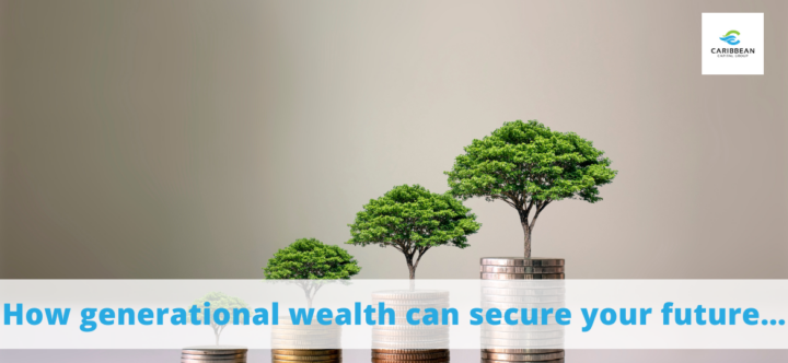 How generational wealth can secure your future… - Caribbean Capital Group